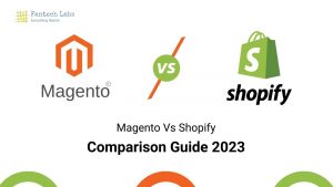 Magento Vs Shopify: Comparison Guide 2023 - Fantech Labs